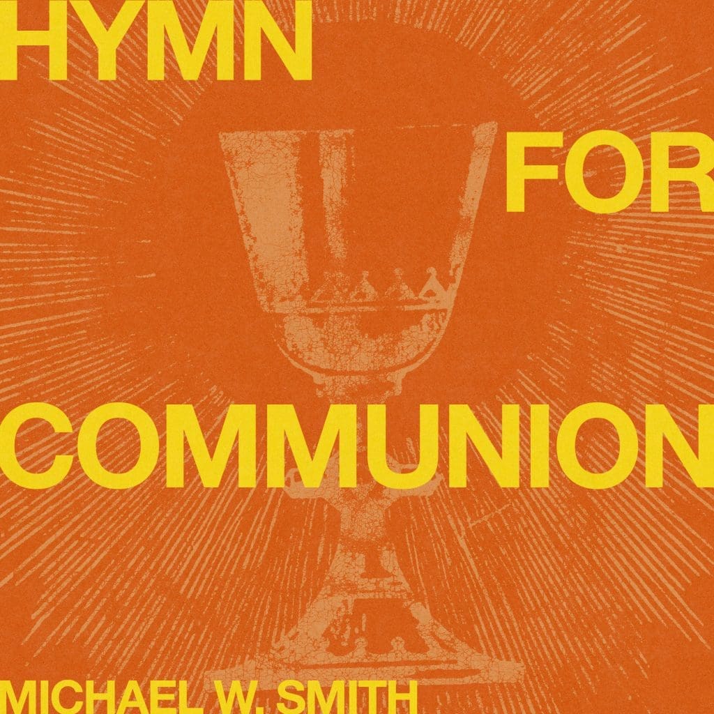 MICHAEL W. SMITH RELEASES NEW SINGLE "HYMN FOR COMMUNION" - Michael W ...